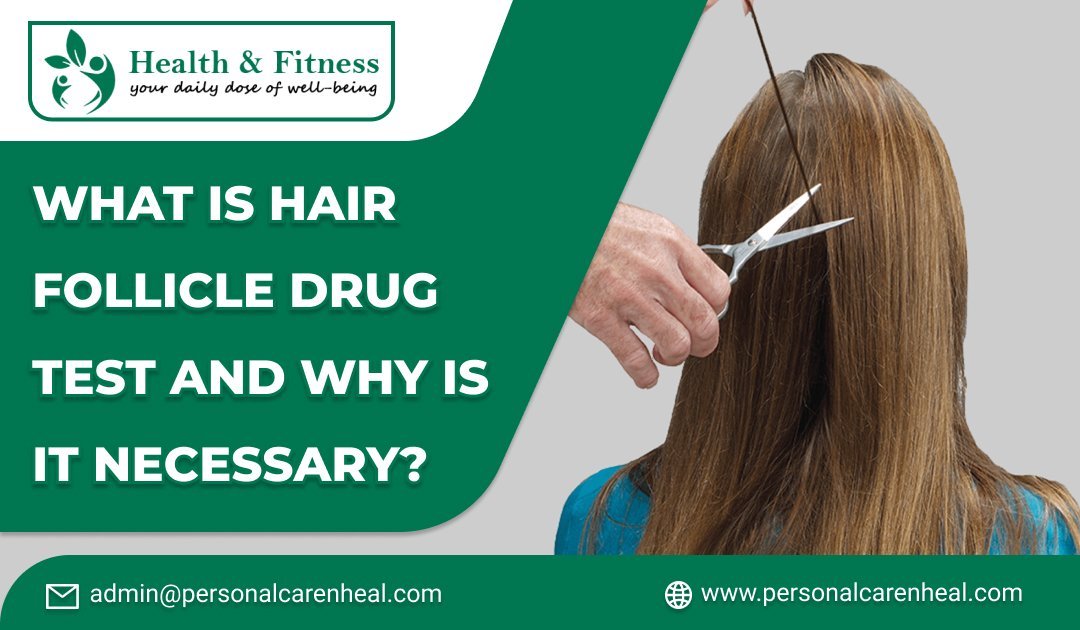 What is Hair Follicle Drug Test and Why is It Necessary?